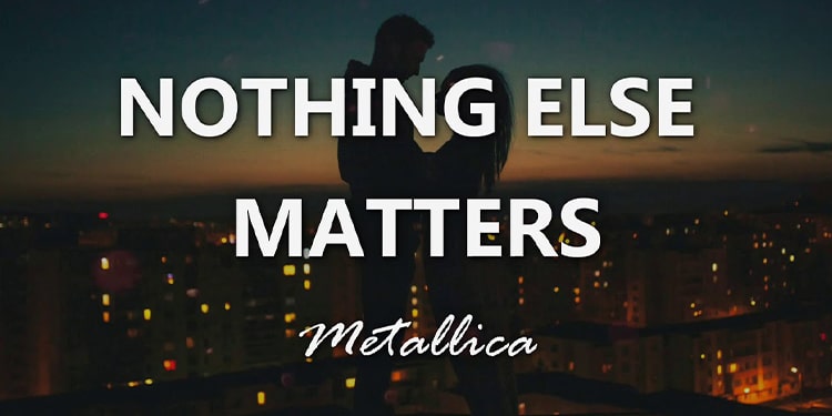 Nothing Else Matters Sözleri - Nothing Else Matters Çevirisi